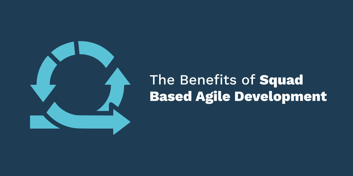 4 Benefits of Having Squad-Based Agile Development